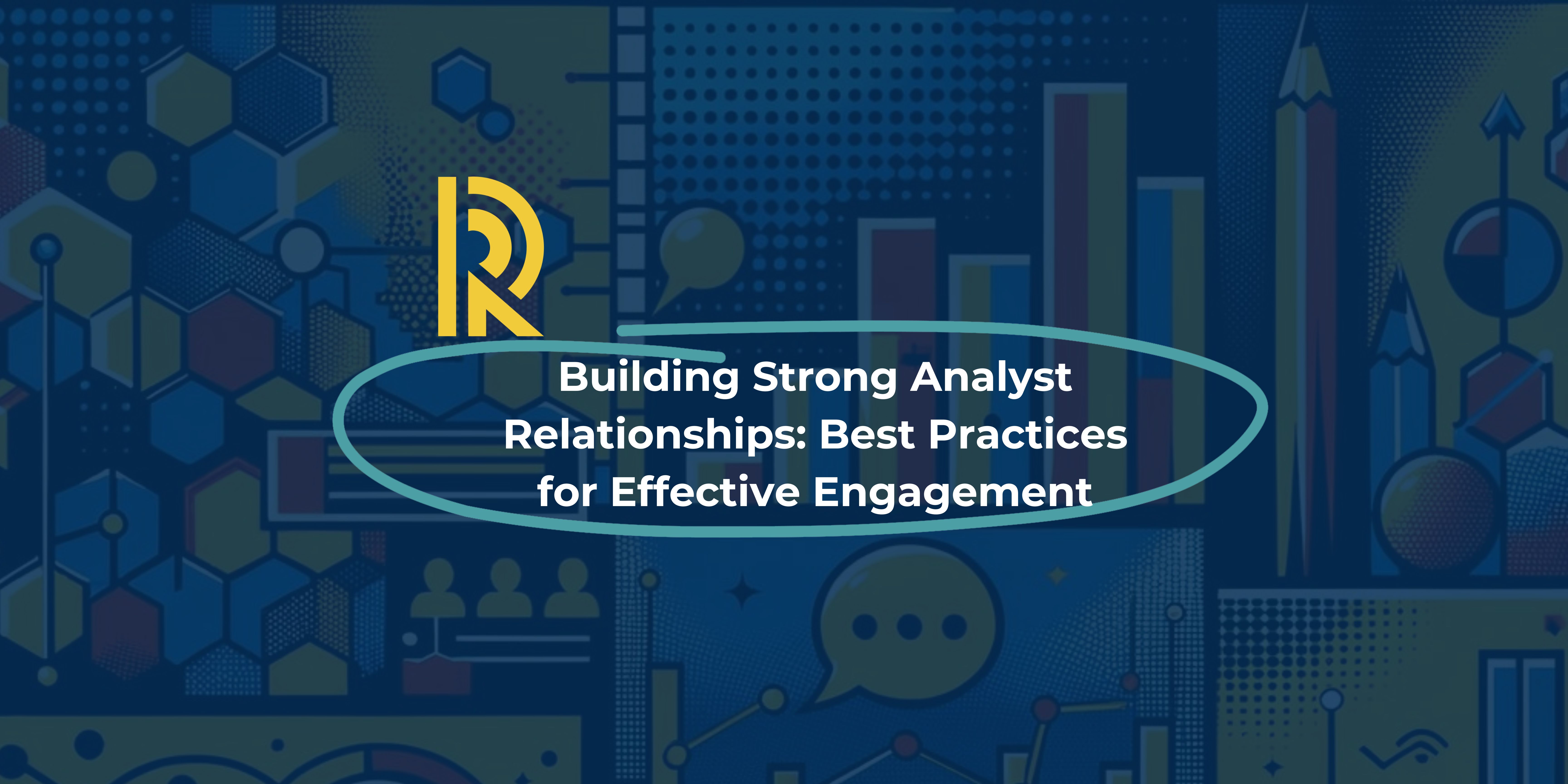 Building Strong Analyst Relationships: Best Practices for Effective Engagement